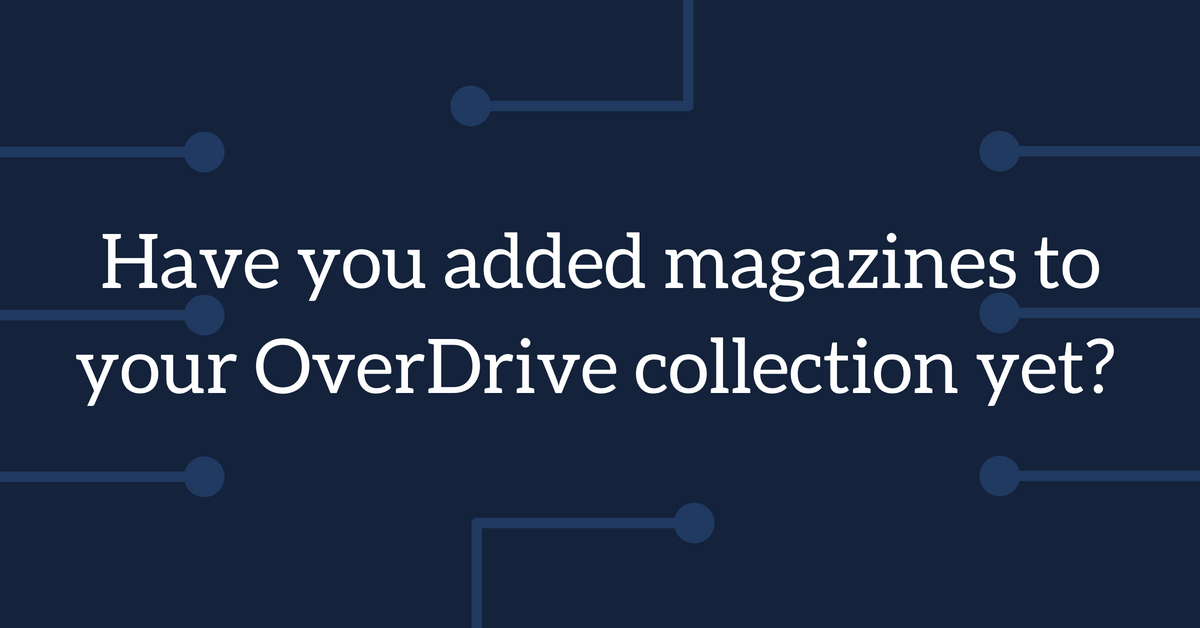We've doubled the size of our magazine collection - OverDrive